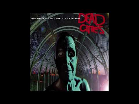 The Future Sound Of London - Dead Cities (1996)