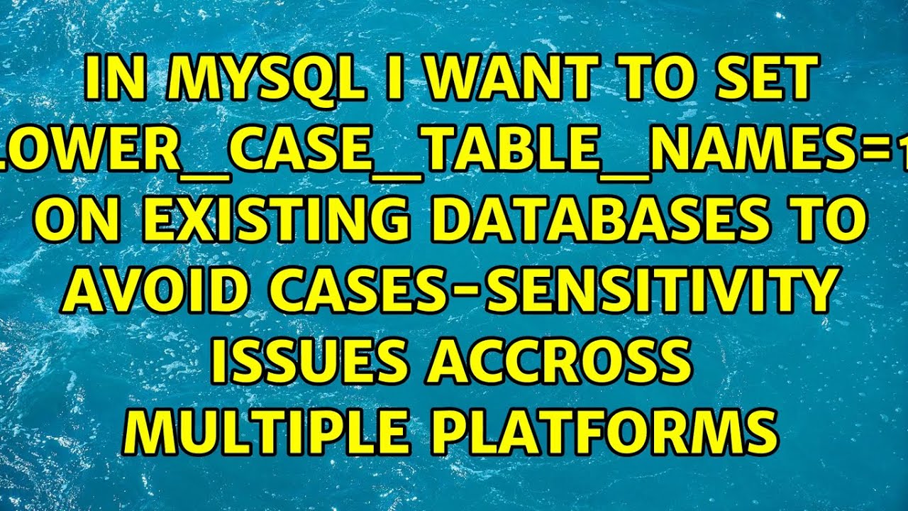 In Mysql I Want To Set Lower case table names 1 On Existing Databases In Mysql I Want To Set Lower case table names 1 On Existing Databases