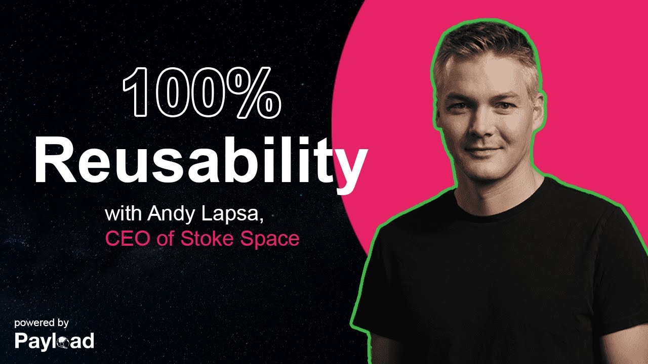100% Reusability, with Andy Lapsa (Stoke Space) - YouTube