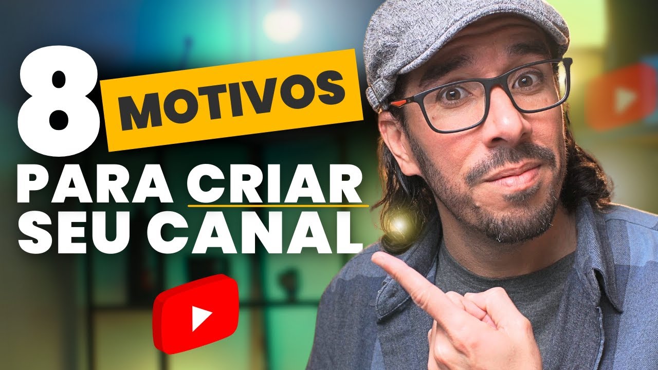 8 Razões Para Criar Um Canal No Youtube em 2024! - YouTube