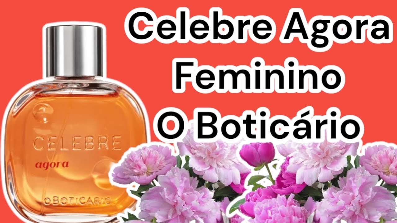 PERFUME CELEBRE AGORA ( O BOTICÁRIO ) RESENHA - YouTube
