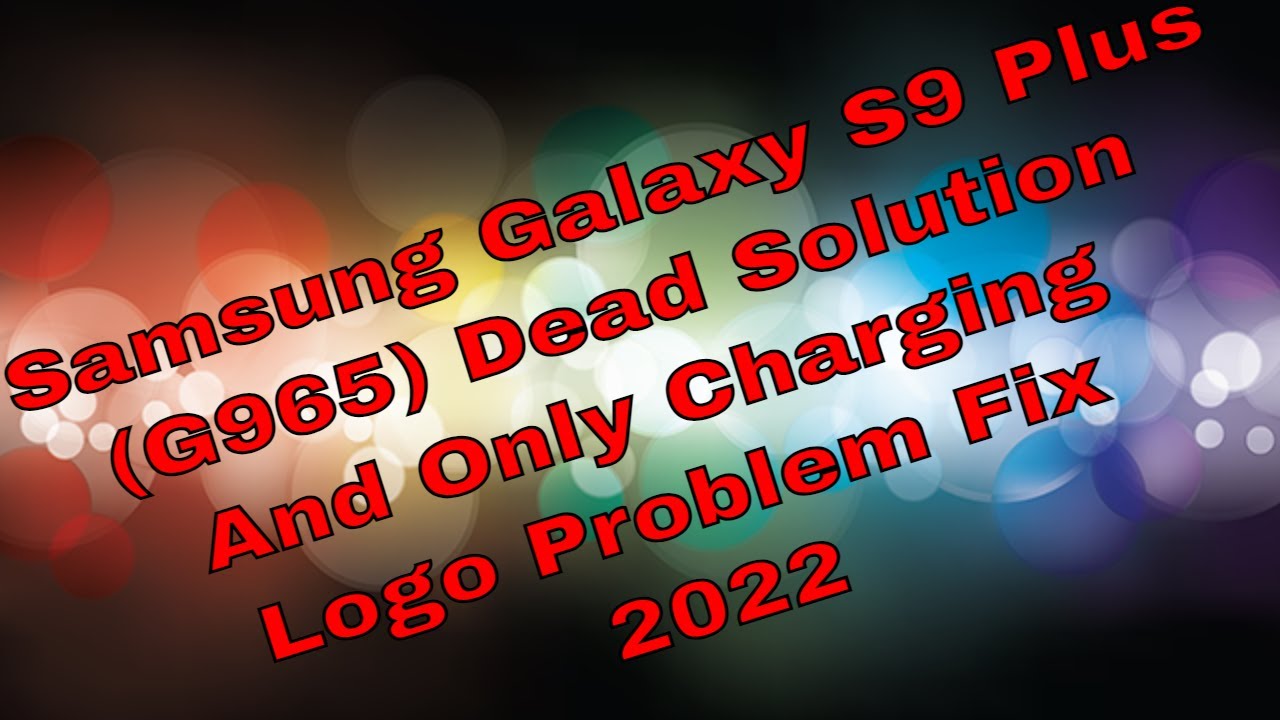 Samsung Galaxy S9 Plus(G965) Dead Solution And Only Charging Logo ...