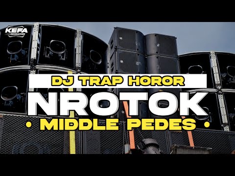 DJ TRAP NROTOK • MIDDLE PEDES • CEK SOUND FULL BASS HOREG