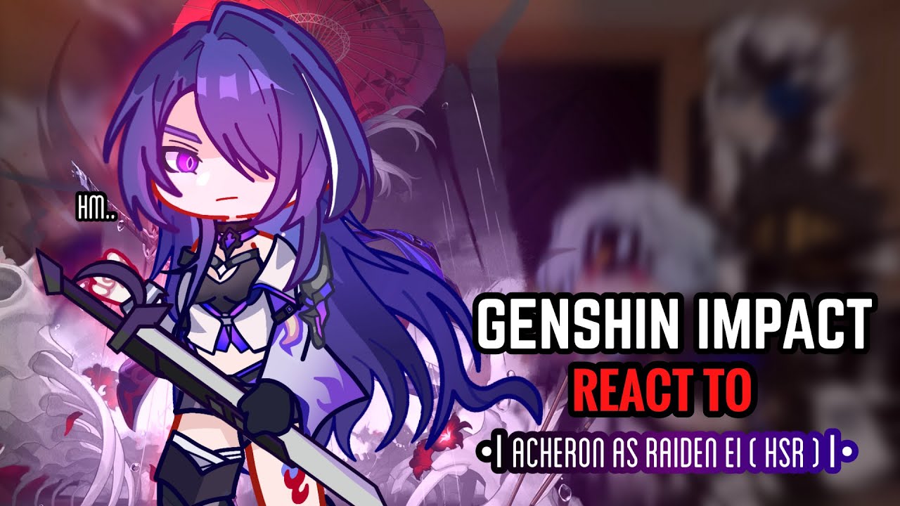 💜 Genshin Impact React to Acheron as Raiden Ei || Gacha Club || Honkai ...