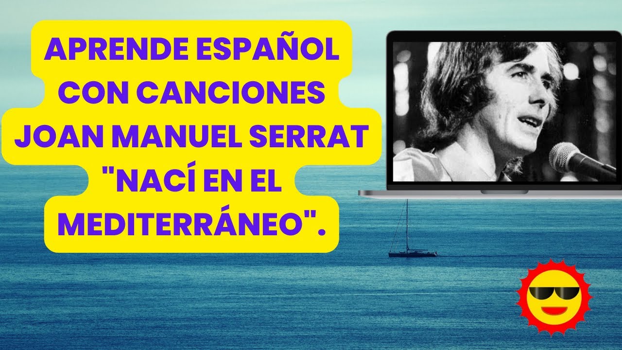 Aprende español con canciones. Joan Manuel Serrat . Nací en el ...