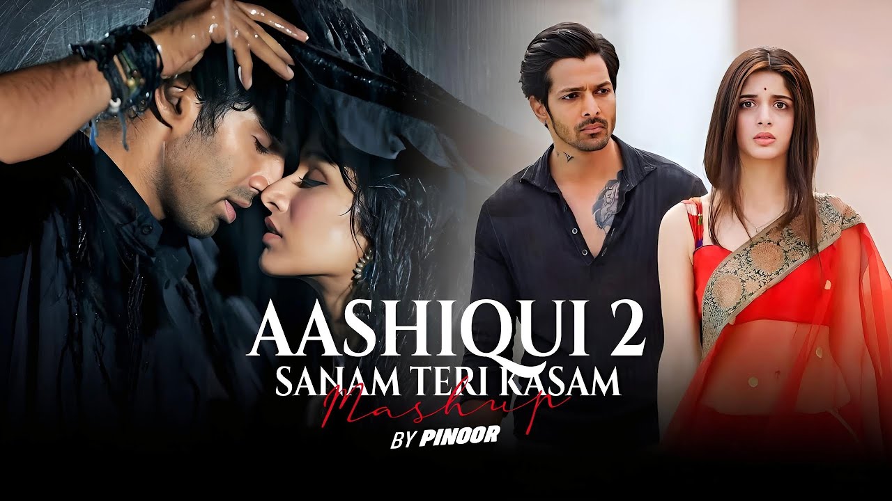 Aashiqui 2 x Sanam Teri Kasam Mashup - PINOOR | Arijit Singh - YouTube