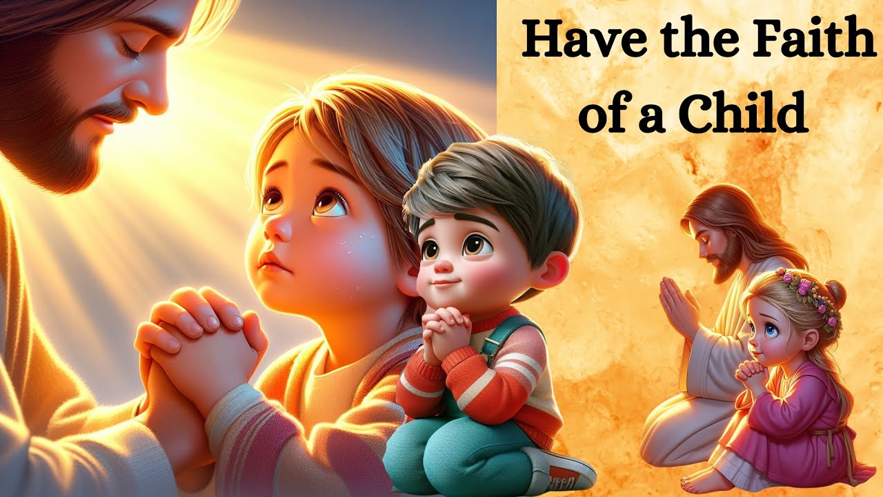 Jesus: "Why to Have the Faith of a Child?" - YouTube