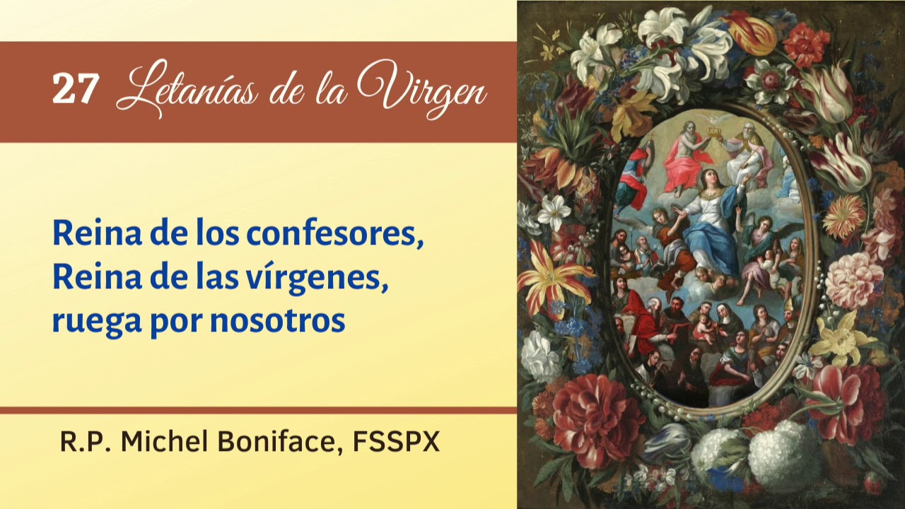 27 Reina de los confesores, Reina de las vírgenes, ruega por nosotros ...
