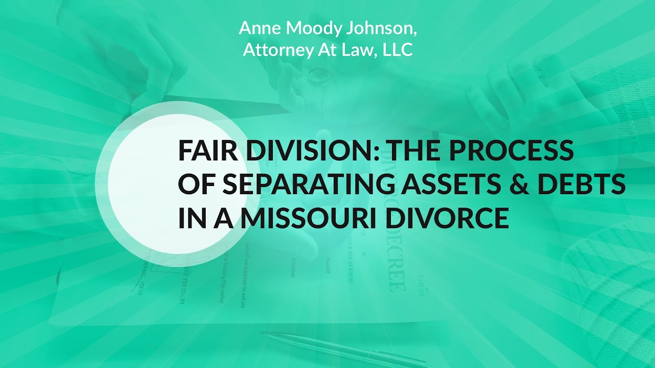 Fair Division: The Process of Separating Assets & Debts in a Missouri ...