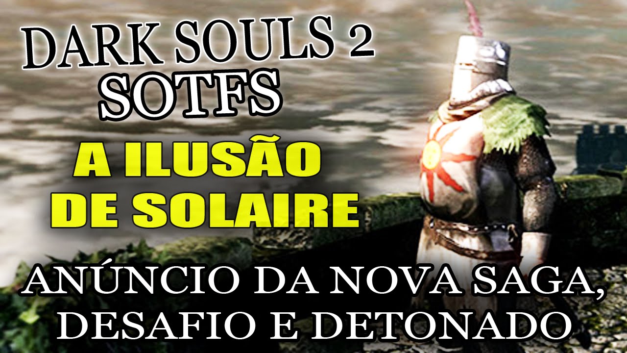 NOVO DS2 SOTFS - A ILUSÃO DE SOLAIRE E ANÚNCIO DA NOVA SAGA! - YouTube