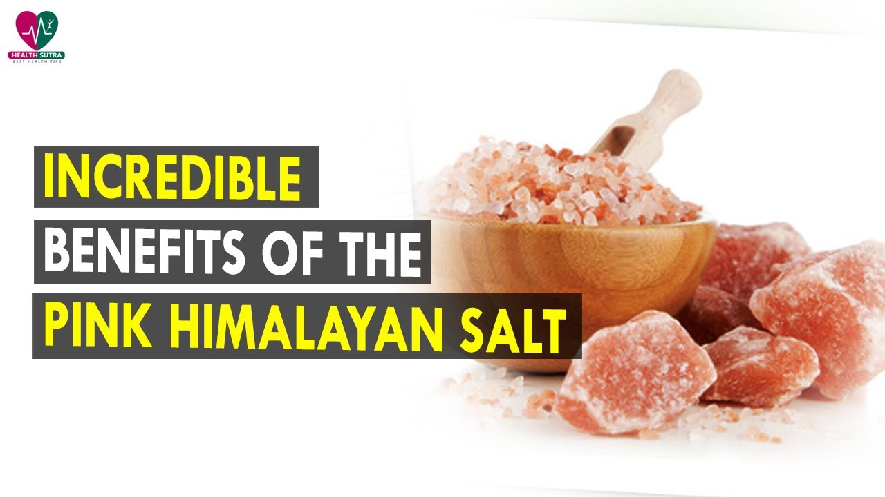 Incredible Benefits Of The Pink Himalayan Salt Health Sutra Best