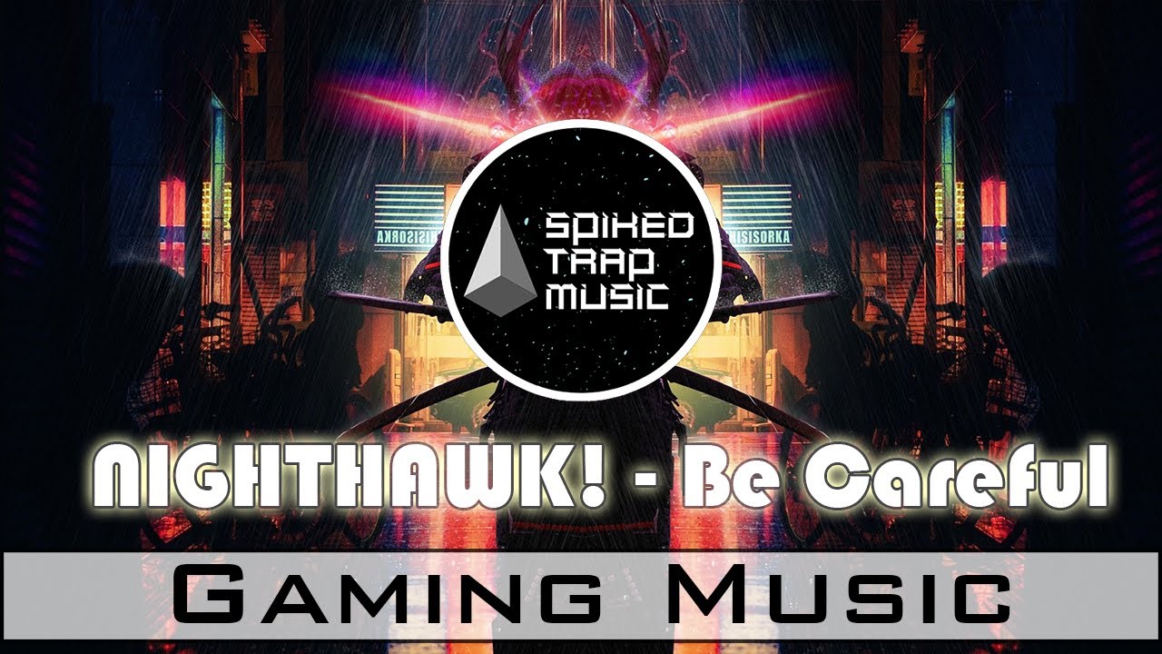 NIGHTHAWK! - Be Careful ♫ // Dubstep (Gaming Music) - YouTube