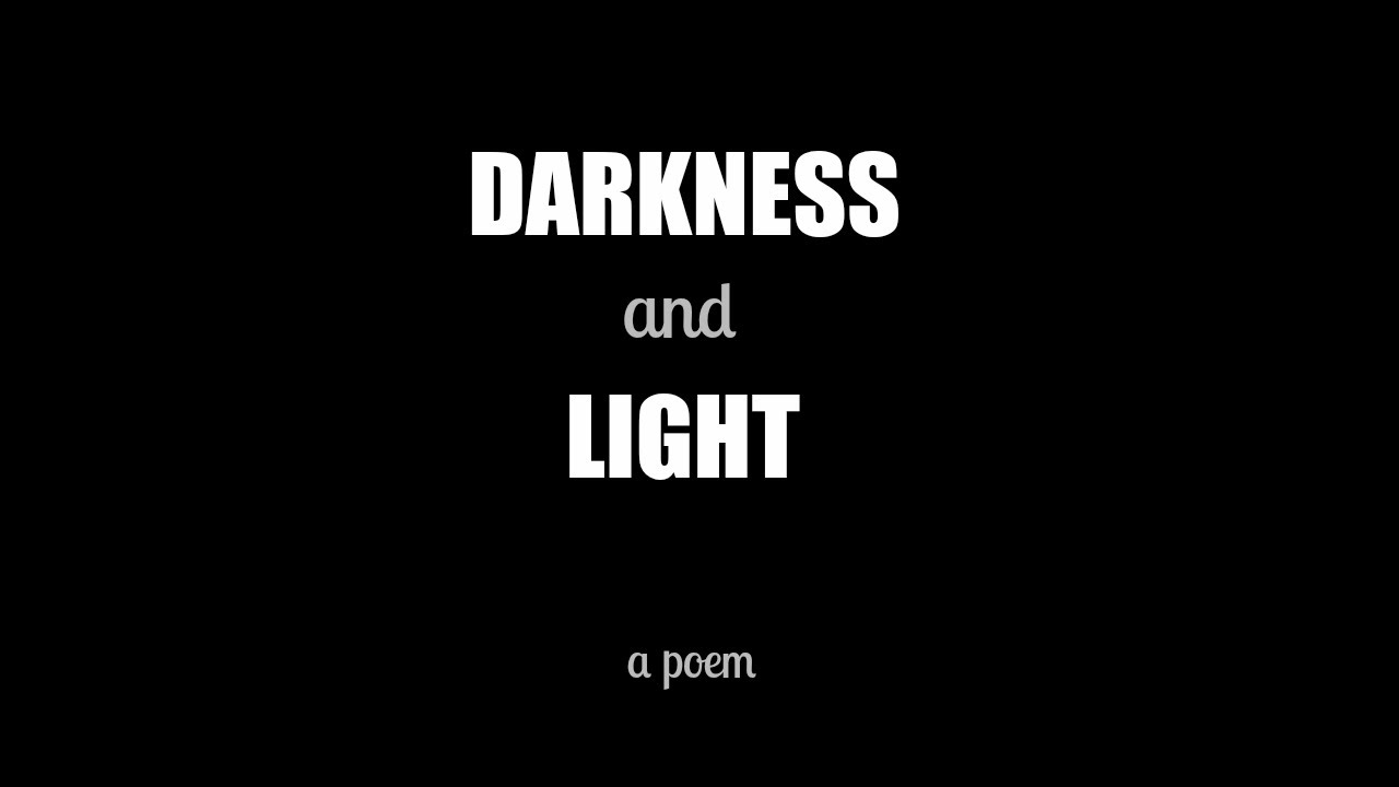 DARKNESS AND LIGHT | A Poem - YouTube