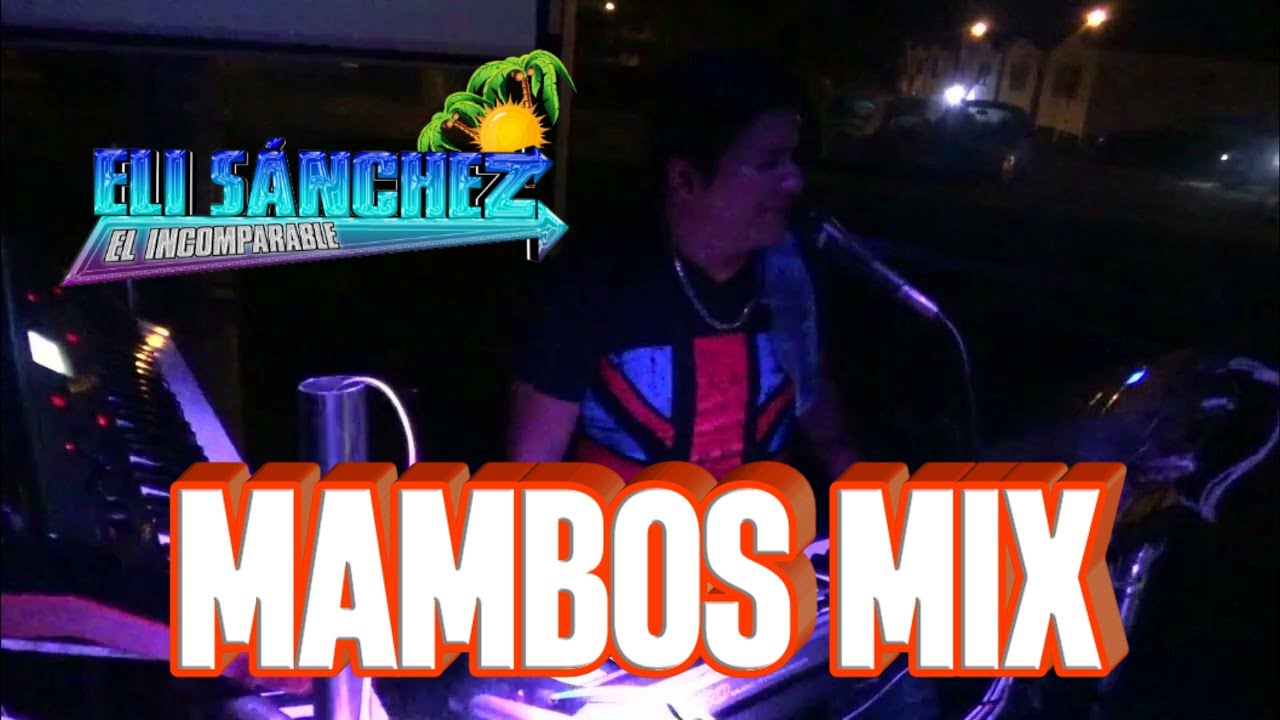 MAMBO N. 8 MIX _ ELI SANCHEZ El Incomparable en vivo - YouTube