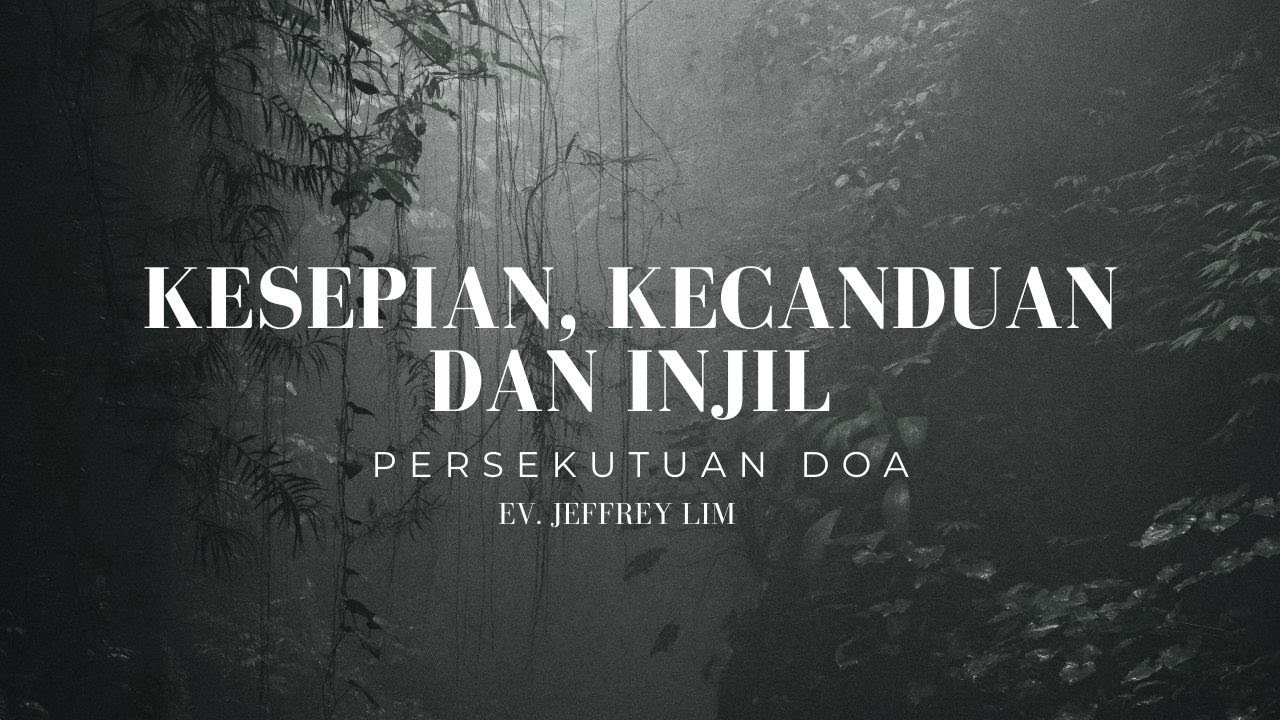Kesepian, Kecanduan dan Injil - Ev. Jeffrey Lim - YouTube