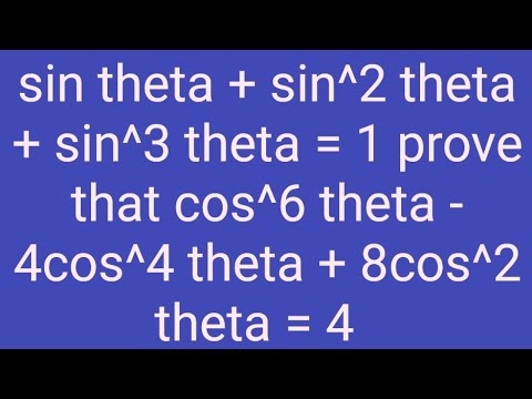 sin theta + sin^2 theta + sin^3 theta = 1 prove that cos^6 theta - 4cos ...