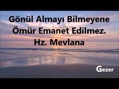 Gönül Almayı Bilmeyene Ömür Emanet Edilmez. Hz. Mevlana