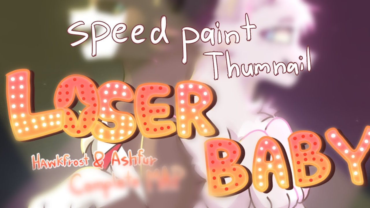 Loser, baby MAP Speedpaint Thumbnail contest! - YouTube