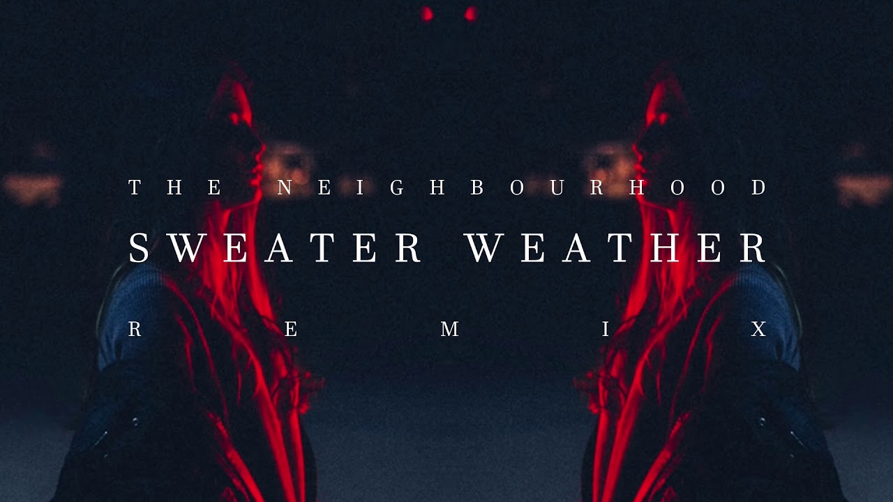 The Neighbourhood - Sweater Weather (Remix) - YouTube