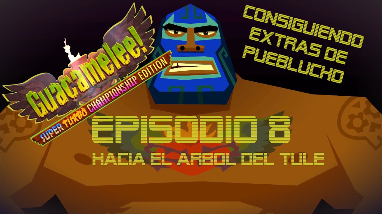 Guacamelee - Episodio 8 - Hacia el Árbol del Tule - Gameplay español ...