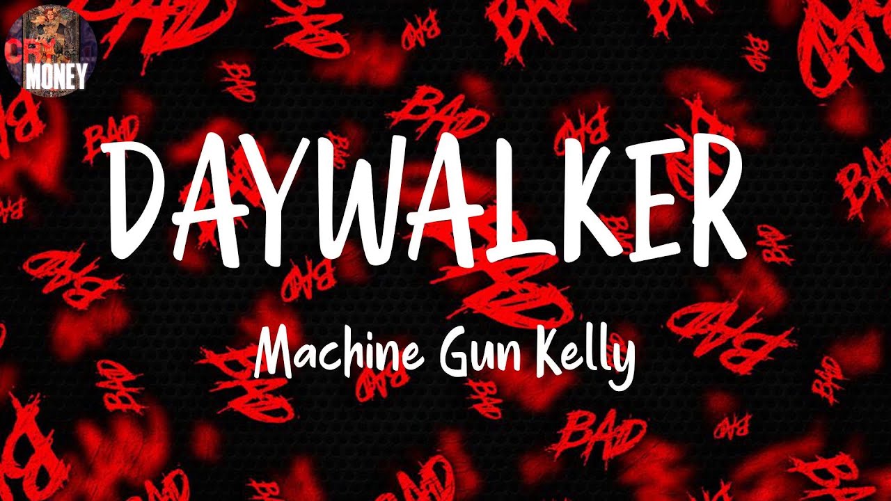 Machine Gun Kelly, "DAYWALKER!" (Lyrics) - YouTube
