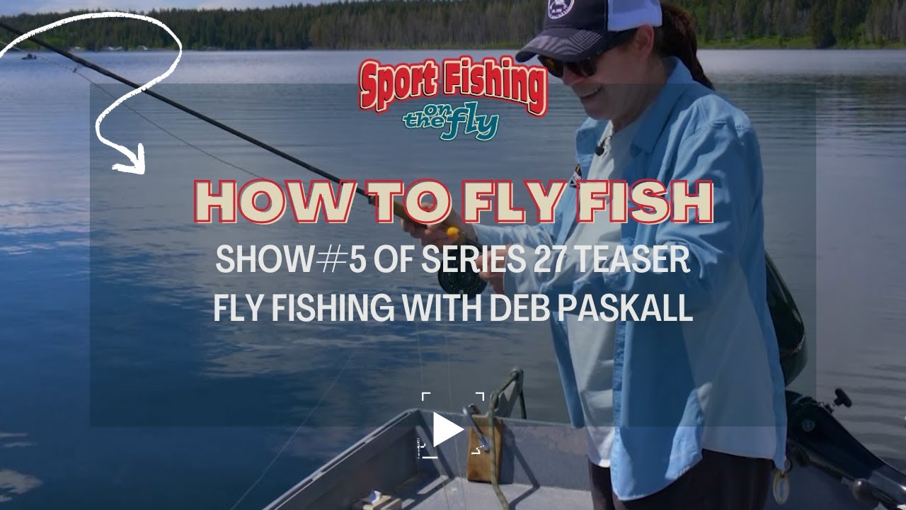 FLY FISHING: FLY FISHING WITH DEB PASKALL - SHOW #5 OF SERIES 27 TEASER ...