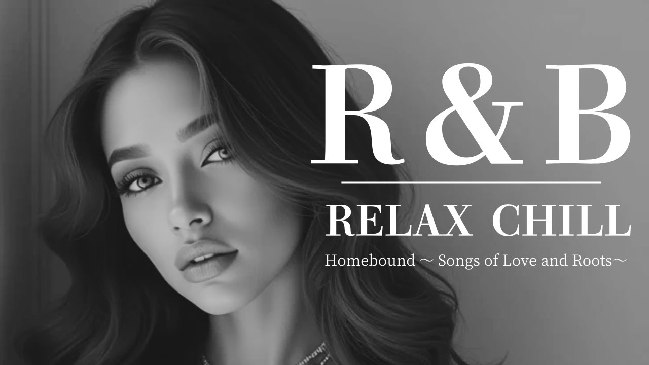 【洋楽R&B】リラックス メロウと安らぎのR&B Relax Chill【Homebound: Songs of Love and Roots ...