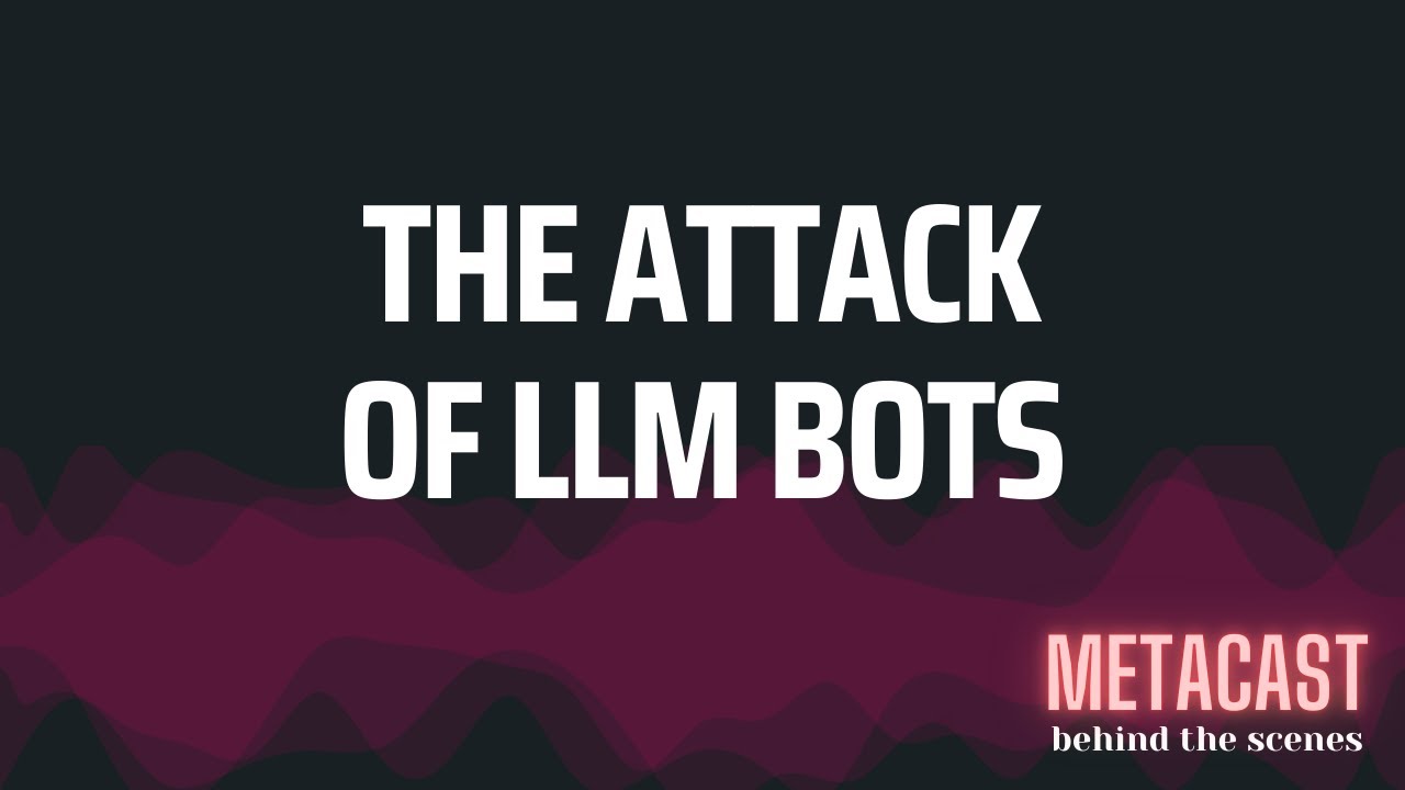 Metacast Ep. 67: The Attack of LLM Bots - YouTube