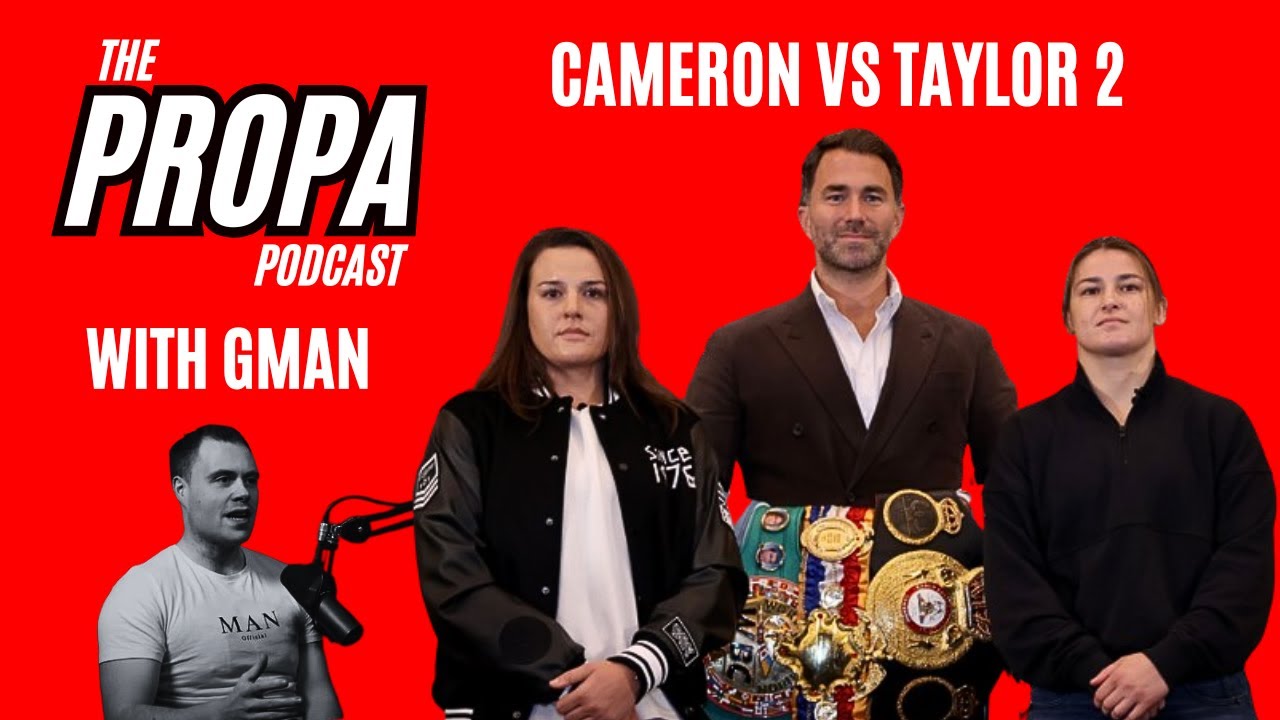 The Propa Podcast - Cameron vs Taylor 2 (With @GmanBoxing) - YouTube