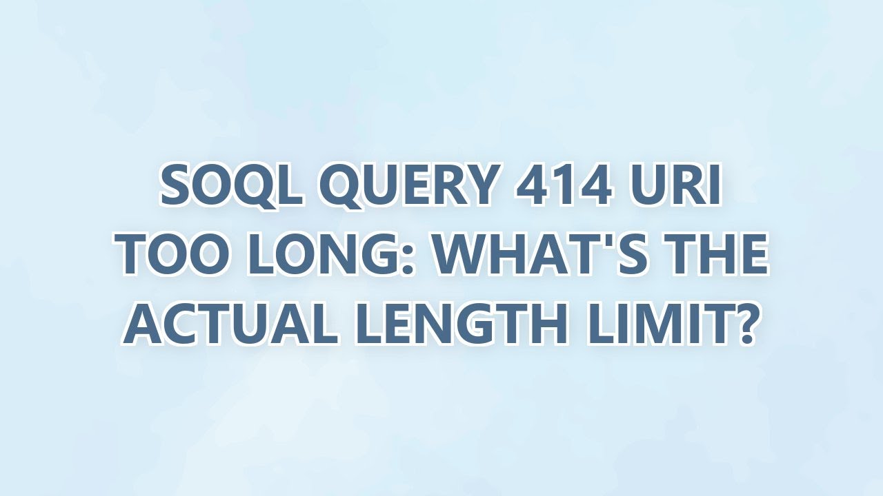 SOQL query 414 URI Too Long: What's the actual length limit? - YouTube