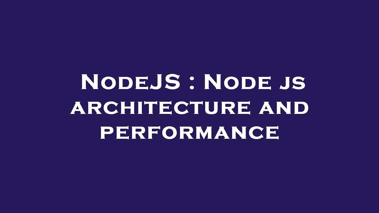 Nodejs Node Js Architecture And Performance Youtube 9761