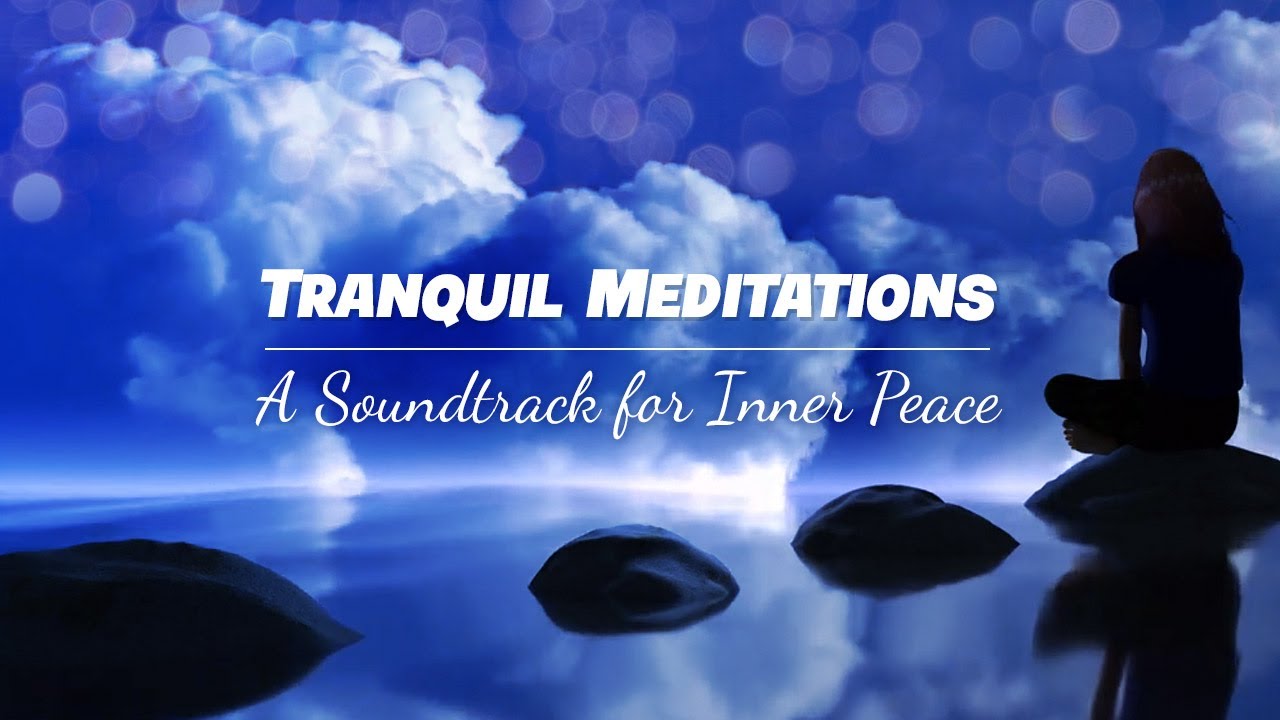 Tranquil Meditations: A Soundtrack for Inner Peace - YouTube
