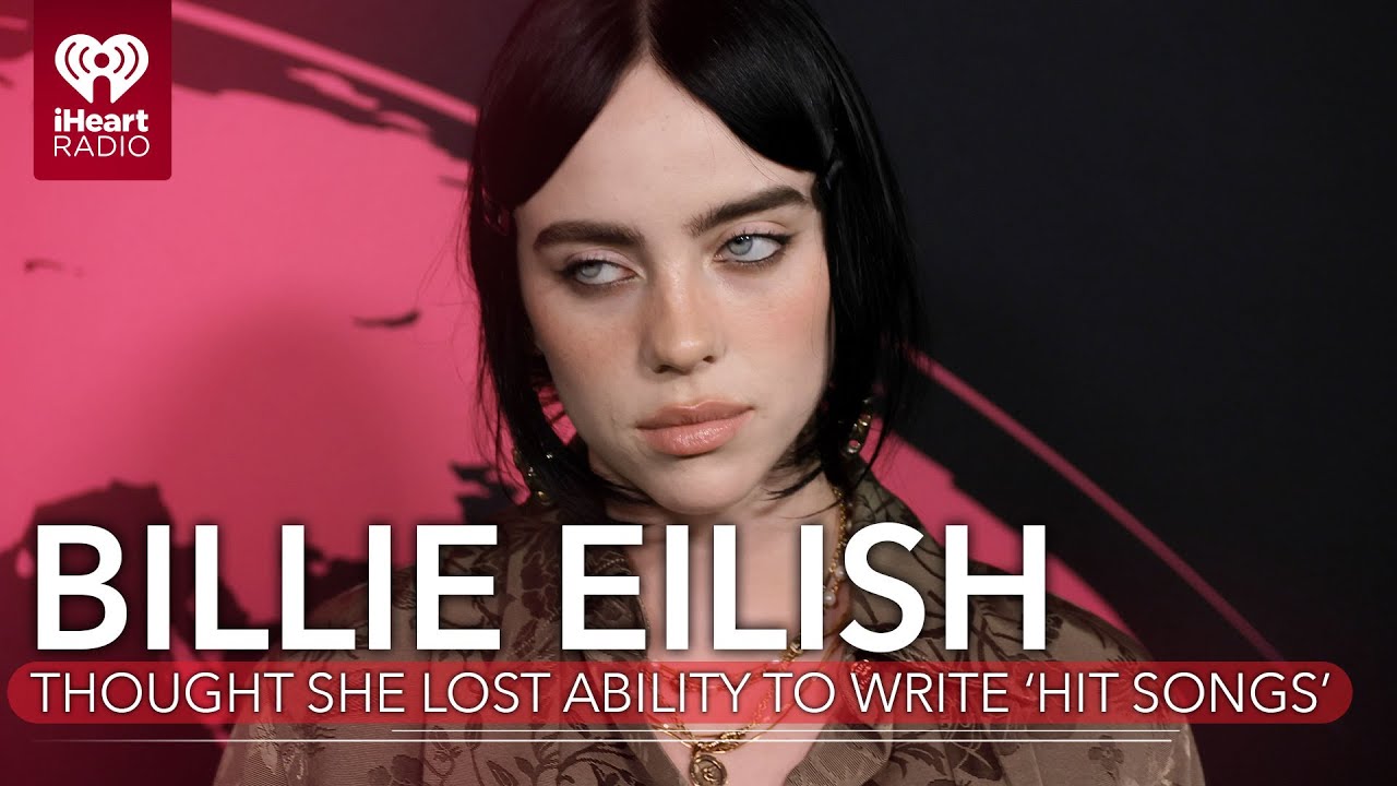 Billie Eilish Reveals She Thought She 'Lost' Her Ability To Write Hit ...