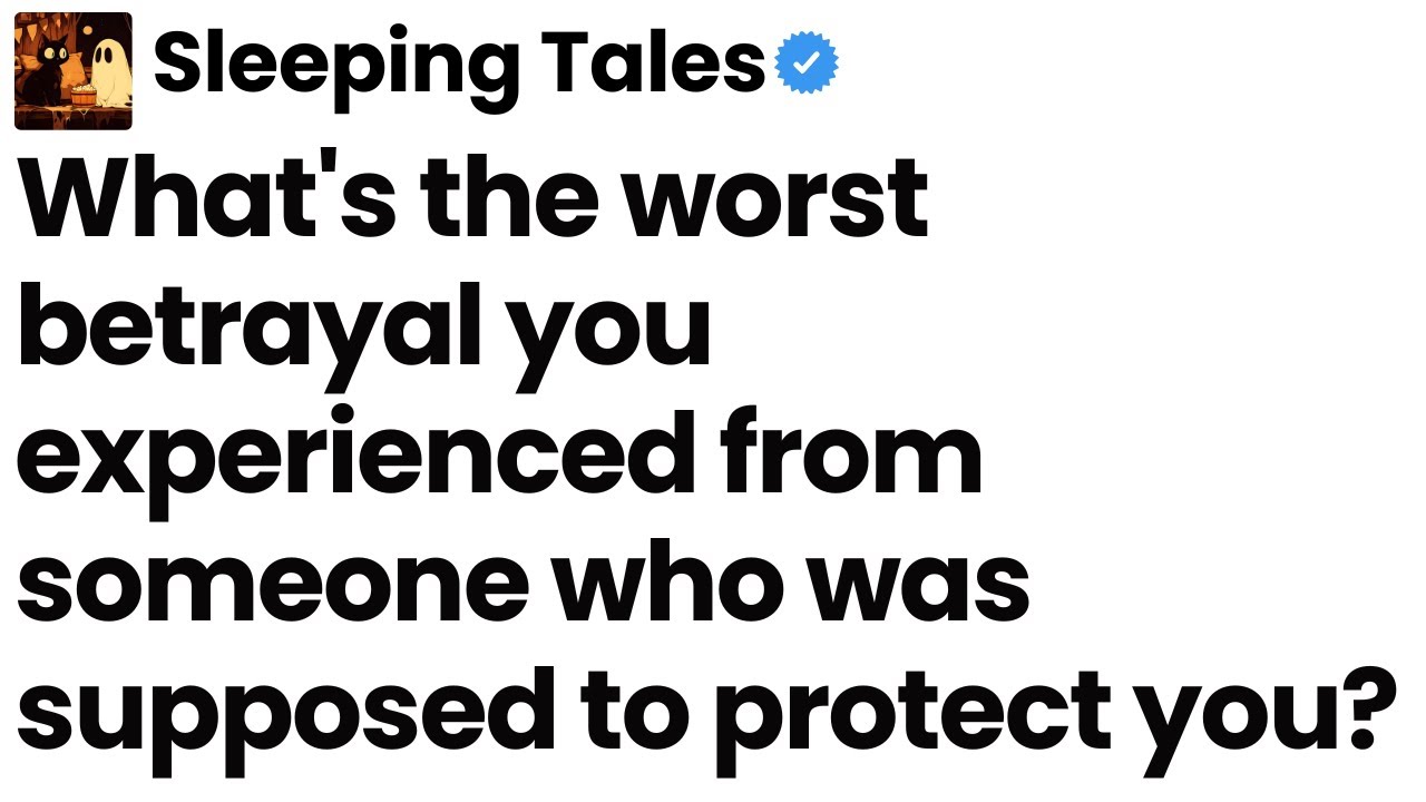 What's the worst betrayal you experienced from someone who was supposed ...