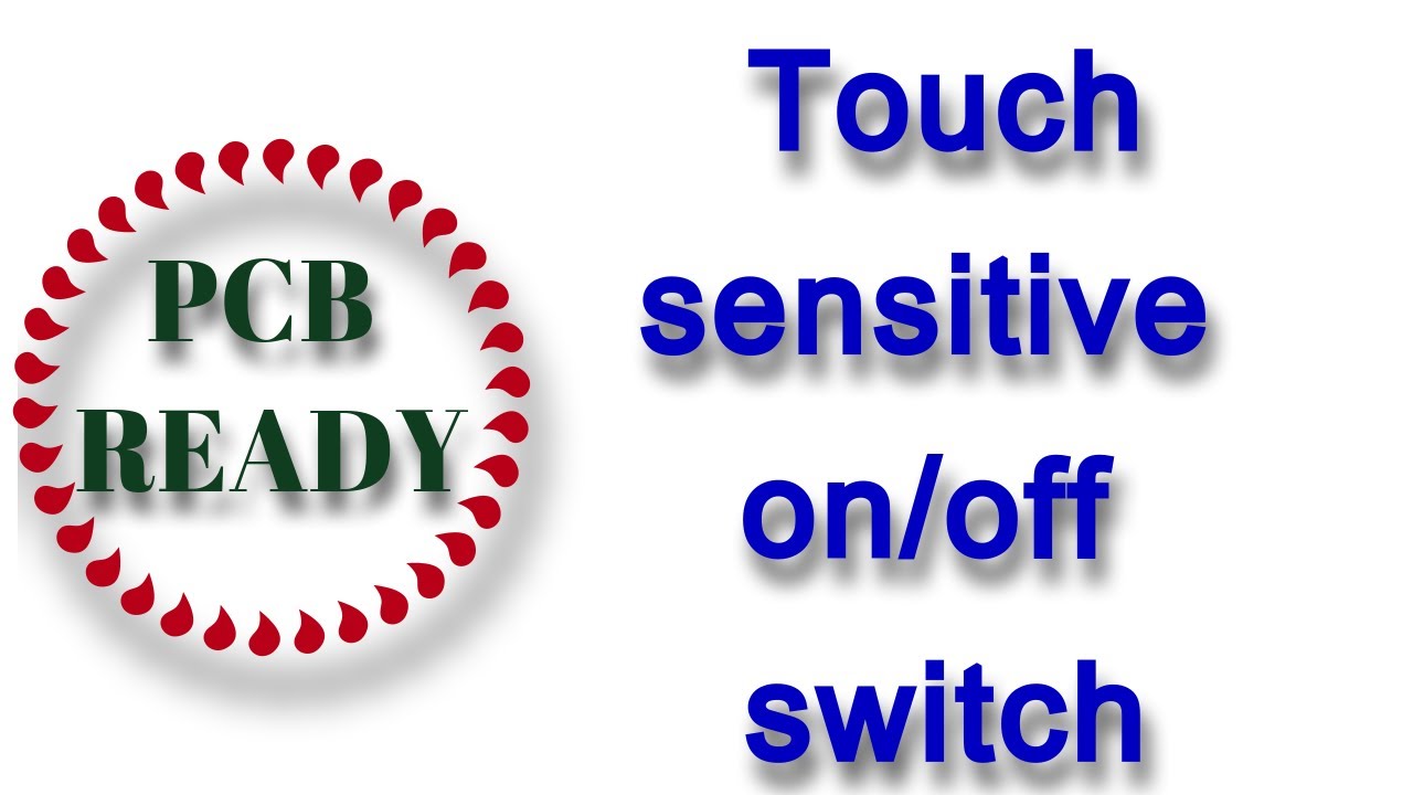 PCB design: 21- How to build Touch sensitive on/off switch with the ...