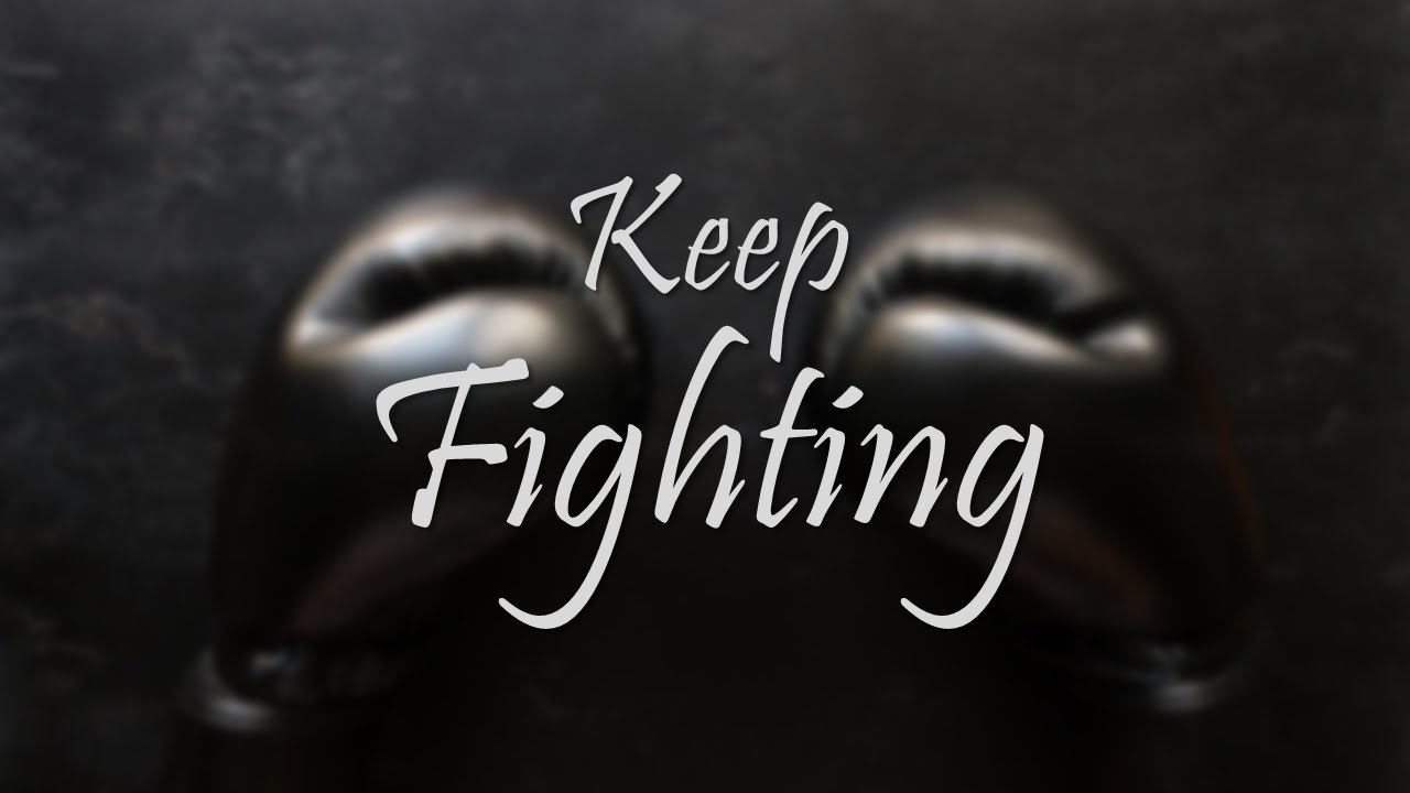 Keep Fighting - YouTube