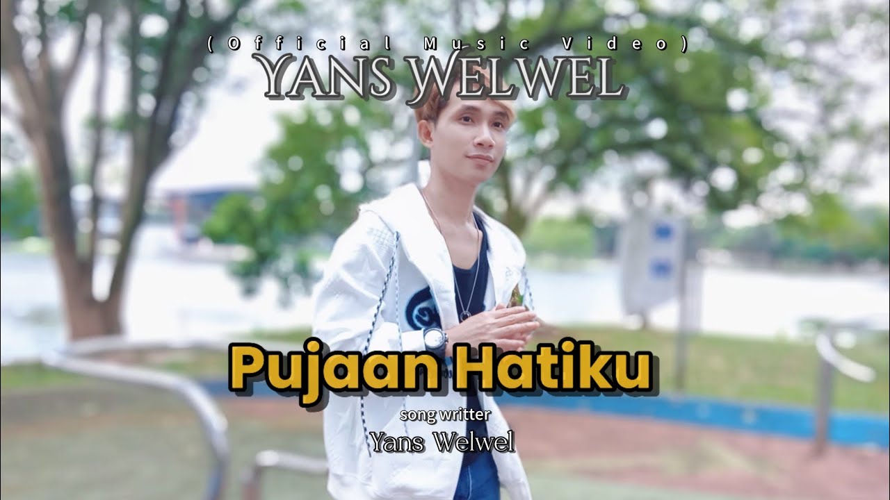Yans Welwel-Pujaan Hatiku(Official Music Video) - YouTube