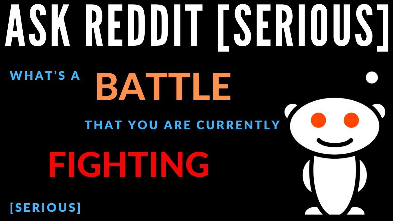 SERIOUS REDDIT: What battle are you fighting? - YouTube