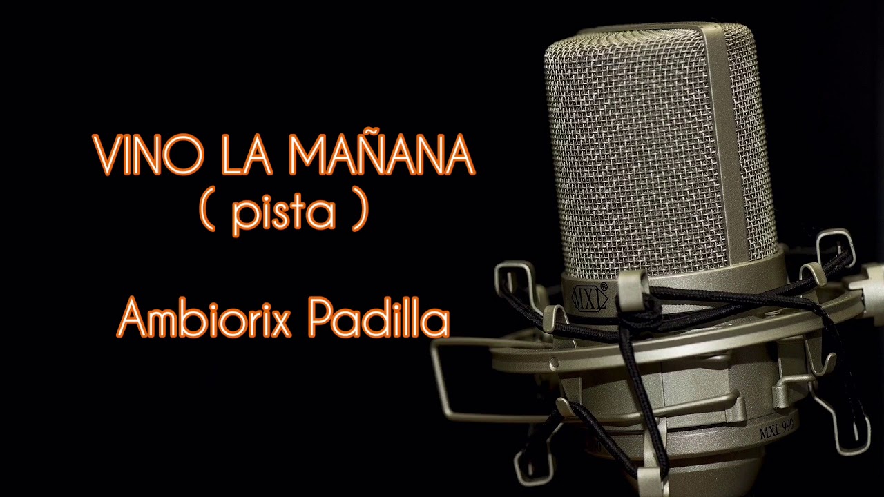 VINO LA MAÑANA (pista y letras)/ Ambiorix Padilla - YouTube