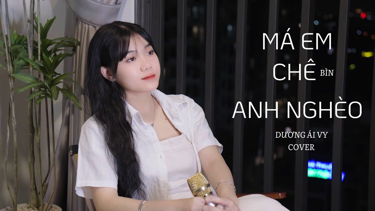 MÁ EM CHÊ ANH NGHÈO - DƯƠNG ÁI VY COVER | Anh xoè đôi bàn tay trắng ...