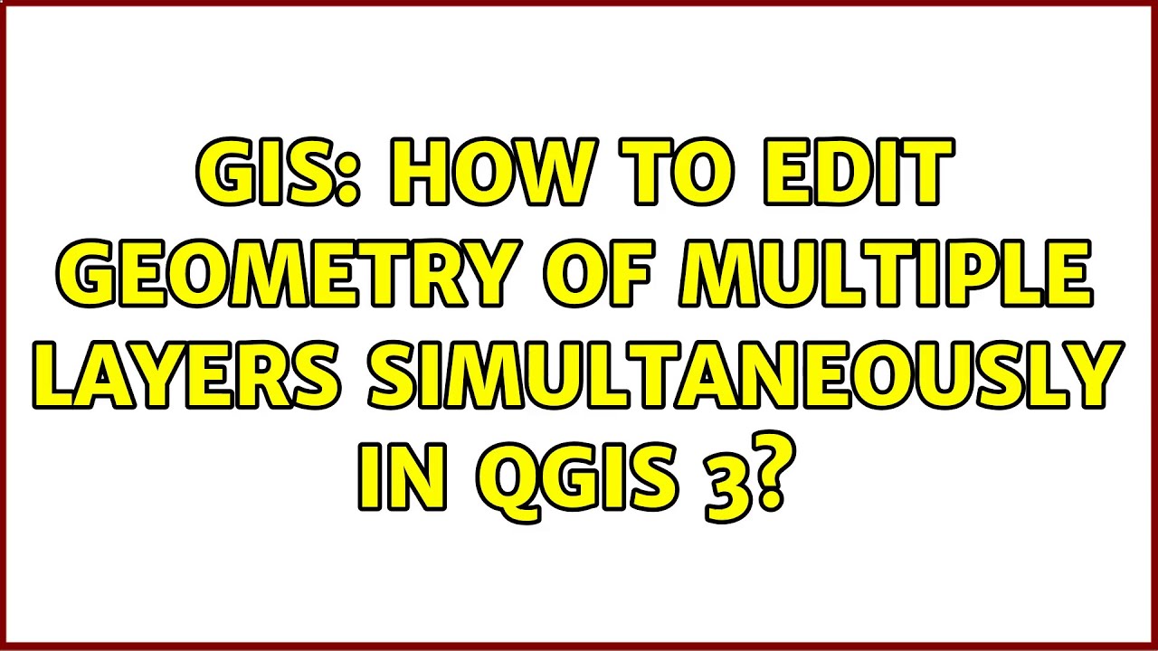 GIS: How to edit geometry of multiple layers simultaneously in QGIS 3 ...