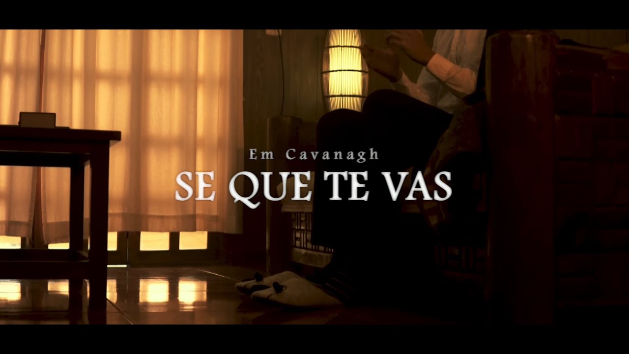 Em Cavanagh - Sé Que Te Vas (Video Oficial) - YouTube