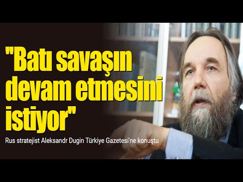 ''Batı savaşın devam etmesini istiyor'' | Rus stratejist Aleksandr Dugin Türkiye Gazetesi'ne konuştu