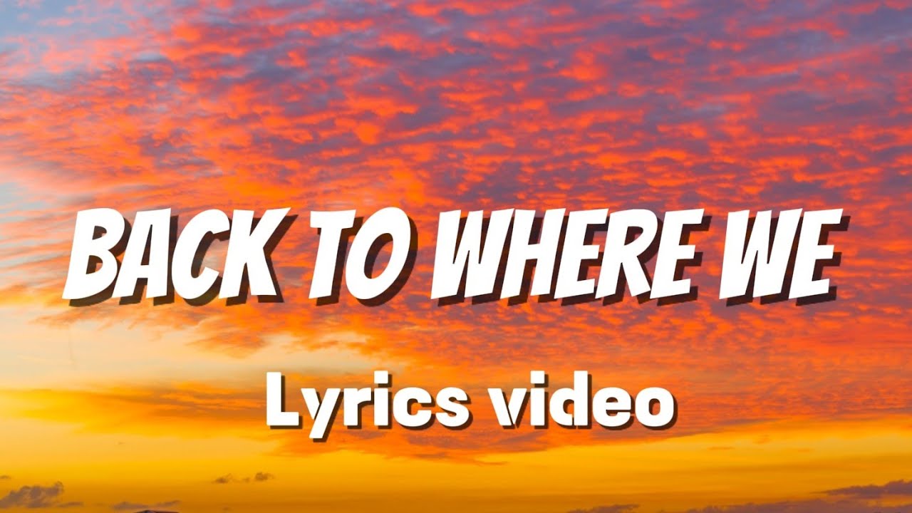 BACK TO WHERE WE "2025 NEW SONG (Official) Lyrics video - YouTube