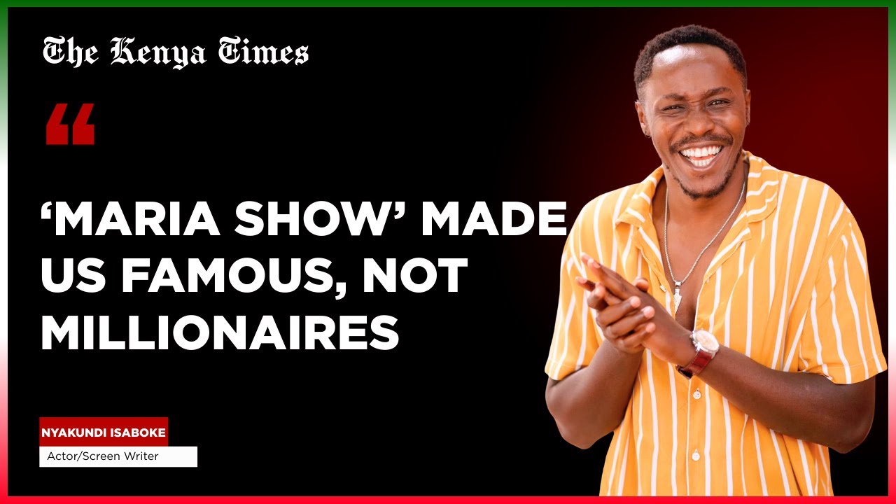 ‘Maria Show’ made us famous, not millionaires, says Nyakundi Isaboke ...