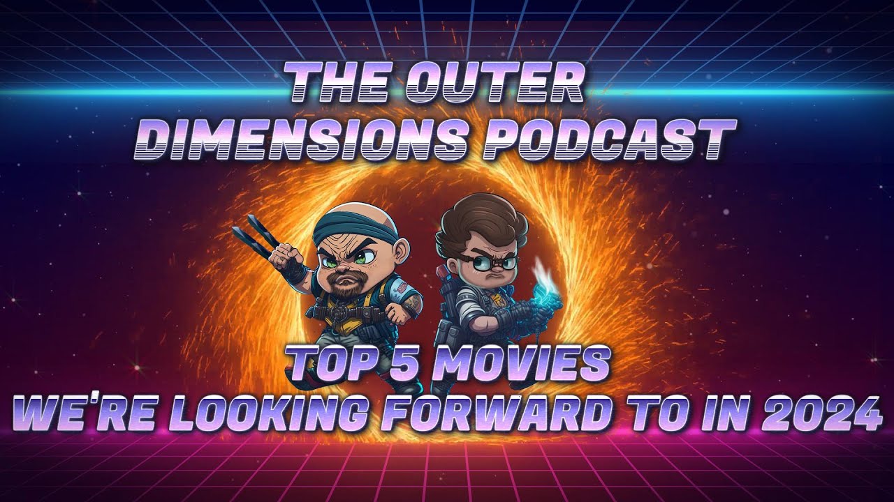 THE OUTER DIMENSIONS PODCAST LOOKING FORWARD TO FILMS OF 2024 - YouTube