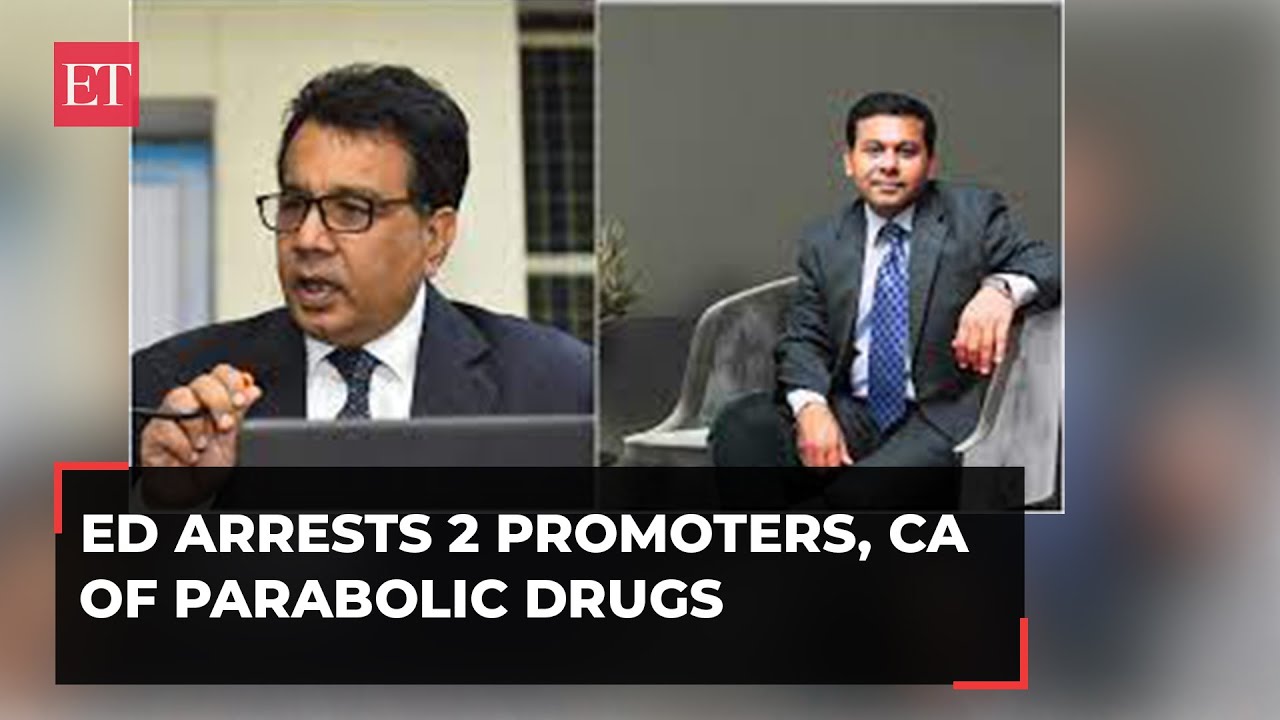 ED arrests 2 promoters, CA of Parabolic Drugs in money laundering case ...