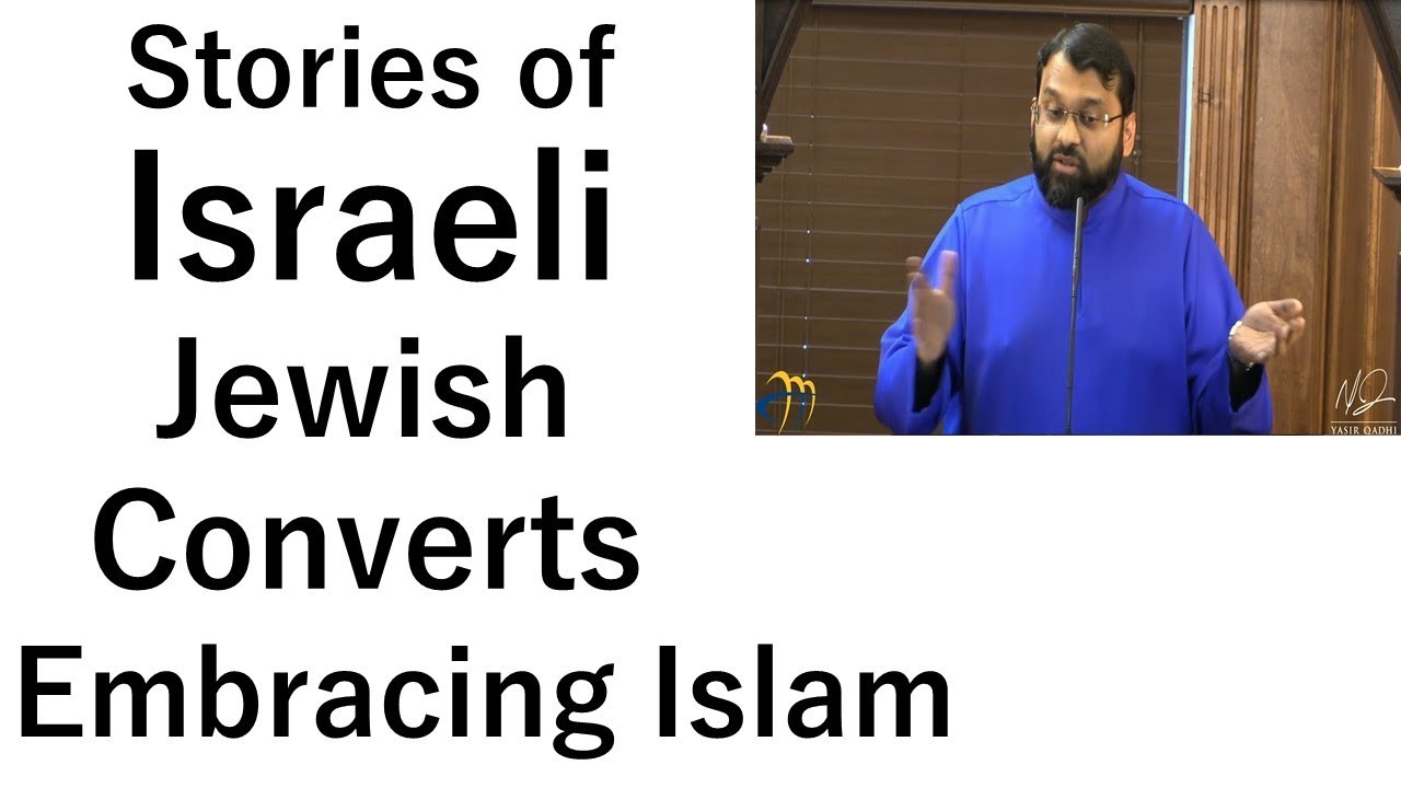 Stories of Israeli Jewish Converts Embracing Islam | Dr. Sh. Yasir ...