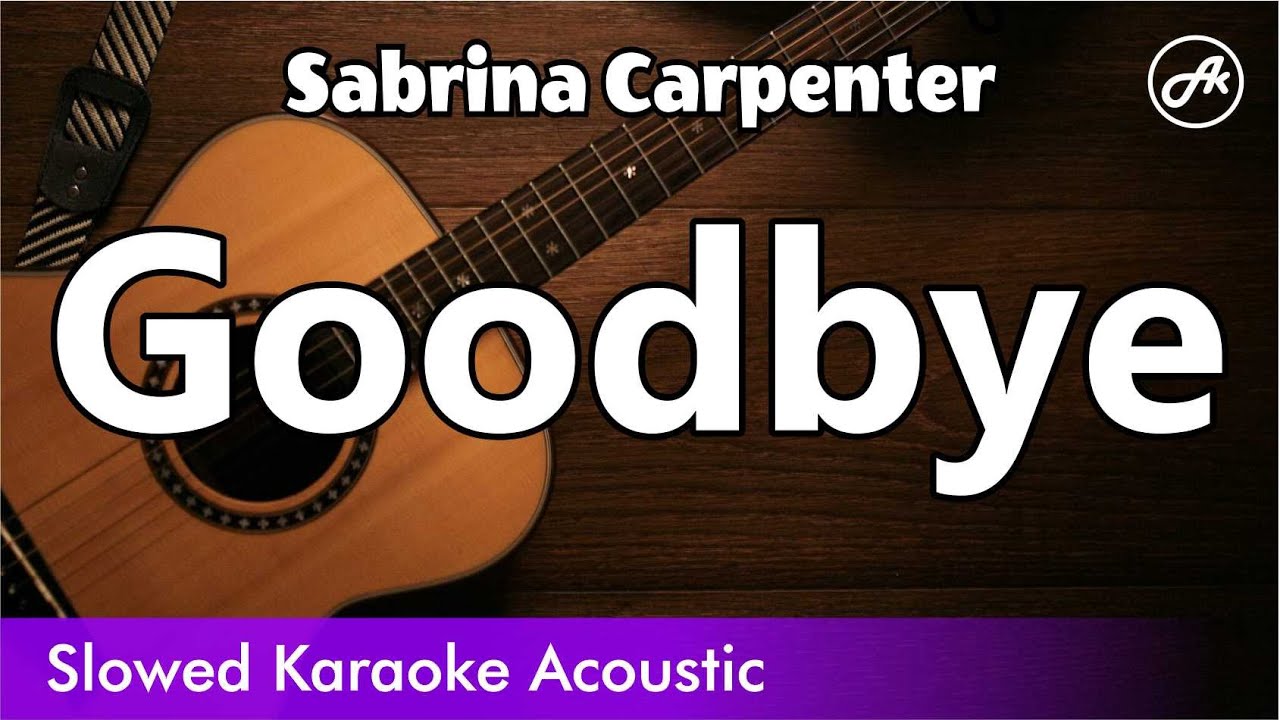 Sabrina Carpenter - Goodbye (SLOWED acoustic karaoke easy lyrics) - YouTube