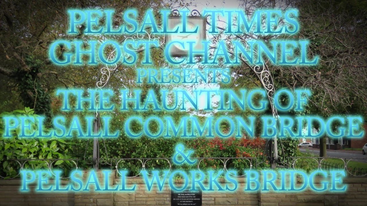 The Haunting of Pelsall Common Bridge and Pelsall Works Bridge ...